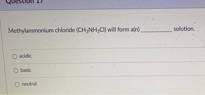 Solved Methylammonium chloride (CH3NH2Cl) will form a(n) | Chegg.com