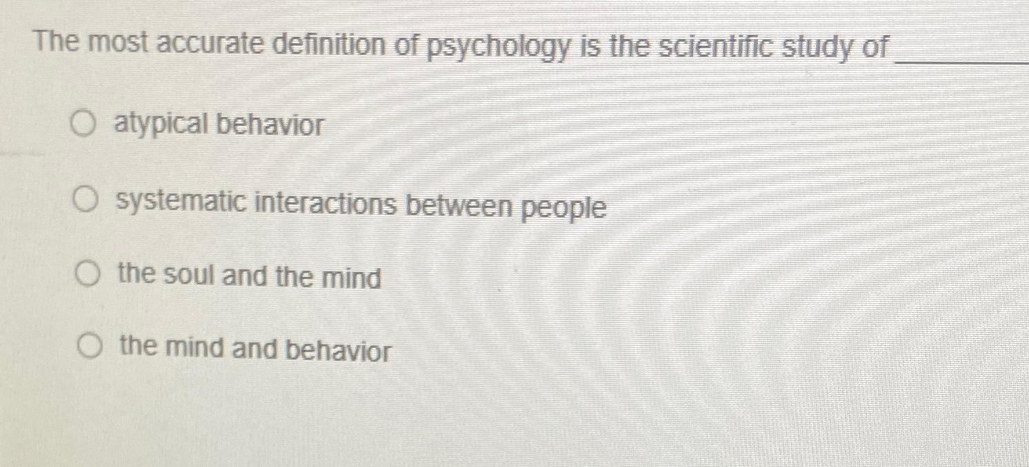 Solved The most accurate definition of psychology is the | Chegg.com
