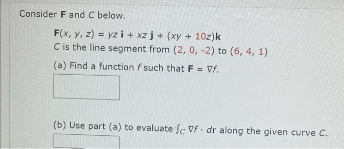 Solved Consider F and C below. F(x,y,z)=yzi+xzj+(xy+10z)k C | Chegg.com