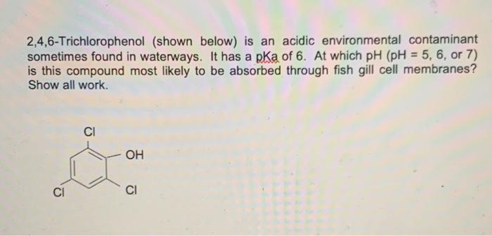 Solved 2,4,6-Trichlorophenol (shown below) is an acidic | Chegg.com