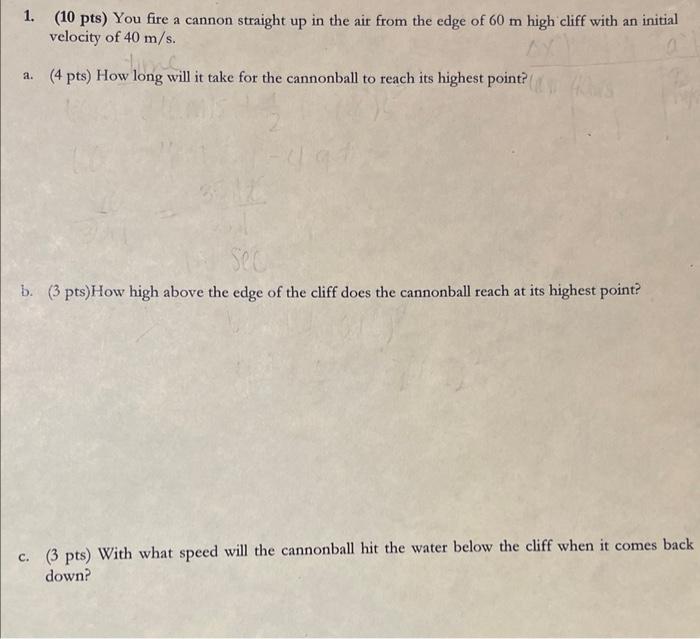 Solved 1. (10 pts) You fire a cannon straight up in the air | Chegg.com
