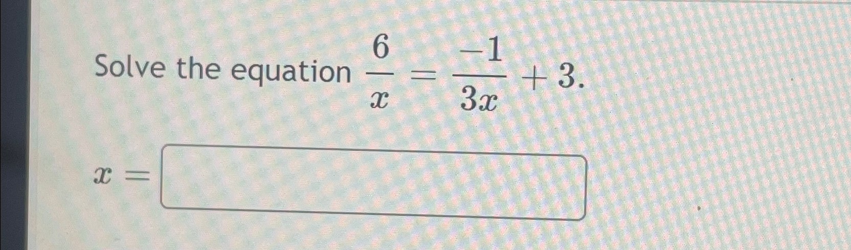 Solved Solve the equation 6x=-13x+3x= | Chegg.com
