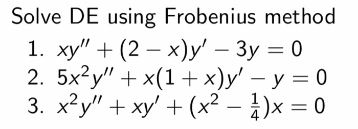Solved Solve DE using Frobenius method 1. xy" + (2 – x3y' – | Chegg.com