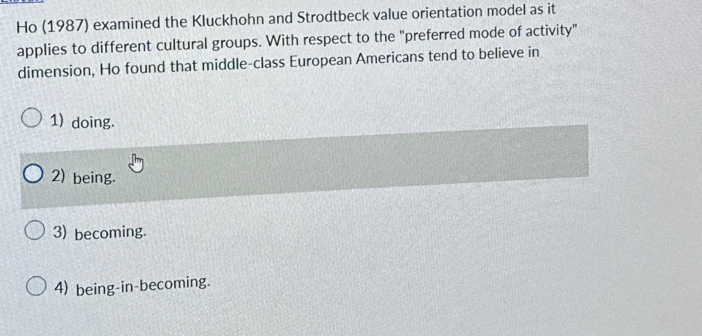 Solved Ho (1987) ﻿examined the Kluckhohn and Strodtbeck | Chegg.com