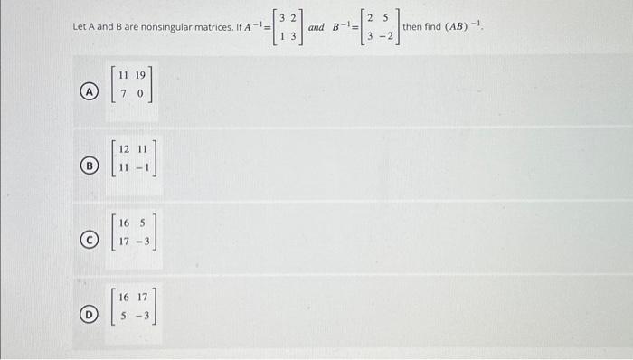 Solved Let A and B are nonsingular matrices. If A−1=[3123] | Chegg.com