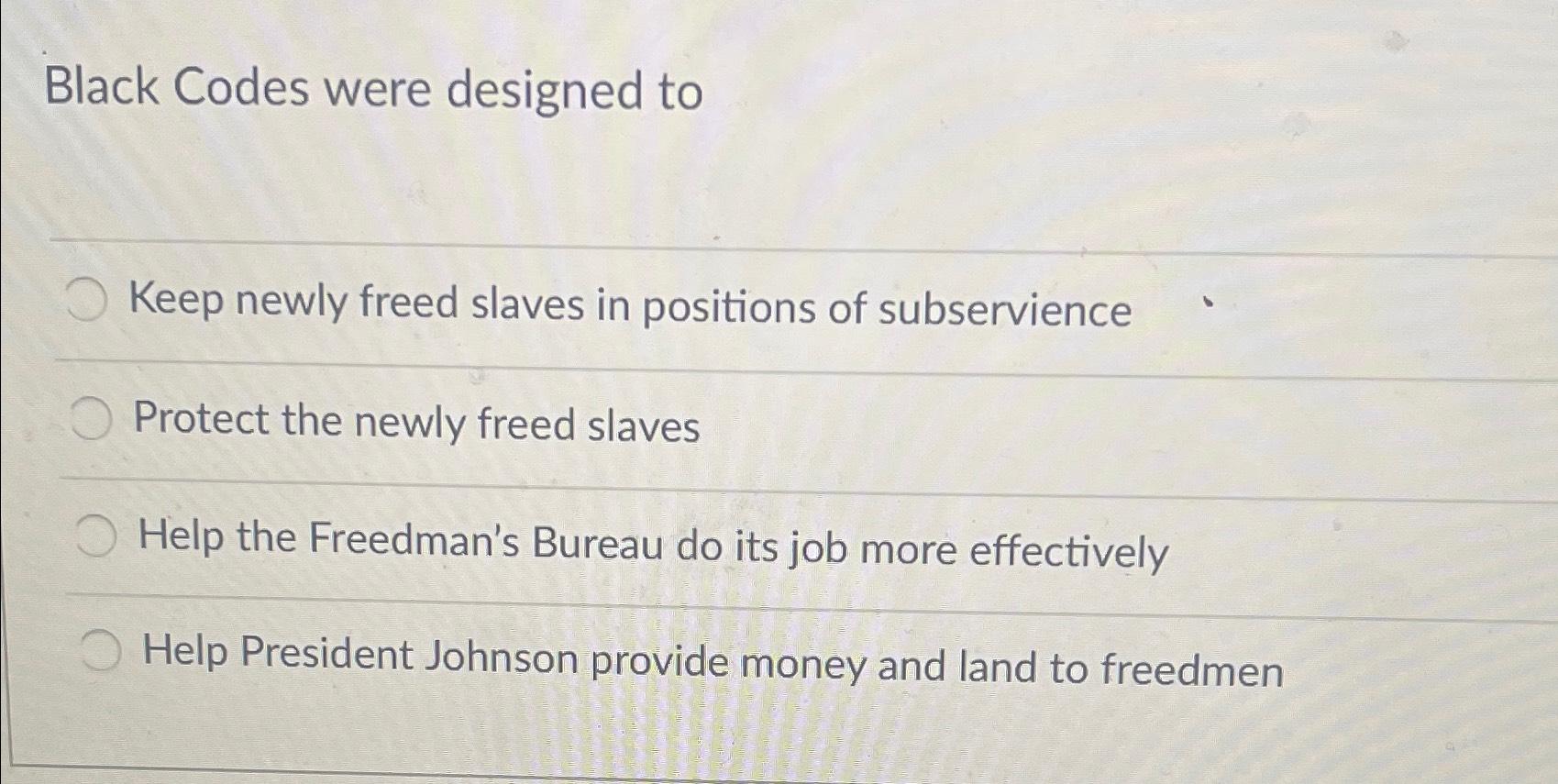 Solved Black Codes were designed toKeep newly freed slaves | Chegg.com