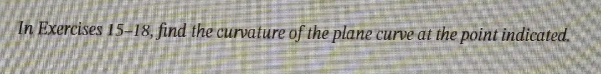 Solved In Exercises 15-18, find the curvature of the plane | Chegg.com