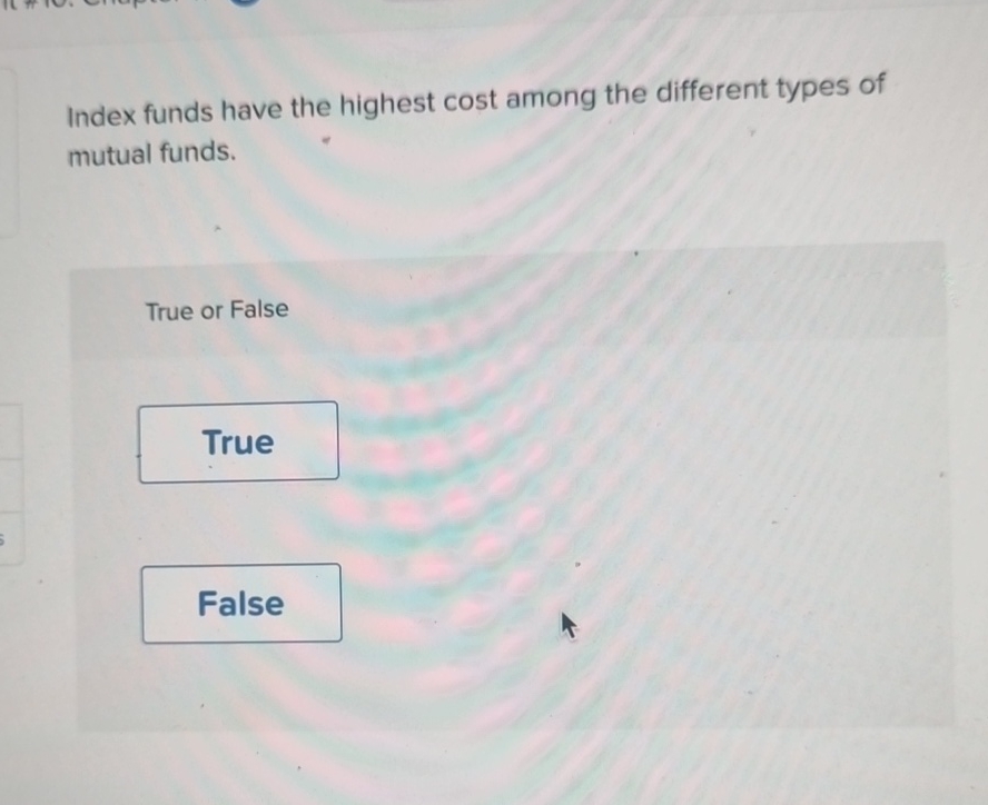 Solved Index funds have the highest cost among the different | Chegg.com