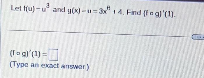 Solved Let f(u)=u3 and g(x)=u=3x6+4. Find (f∘g)′(1) | Chegg.com