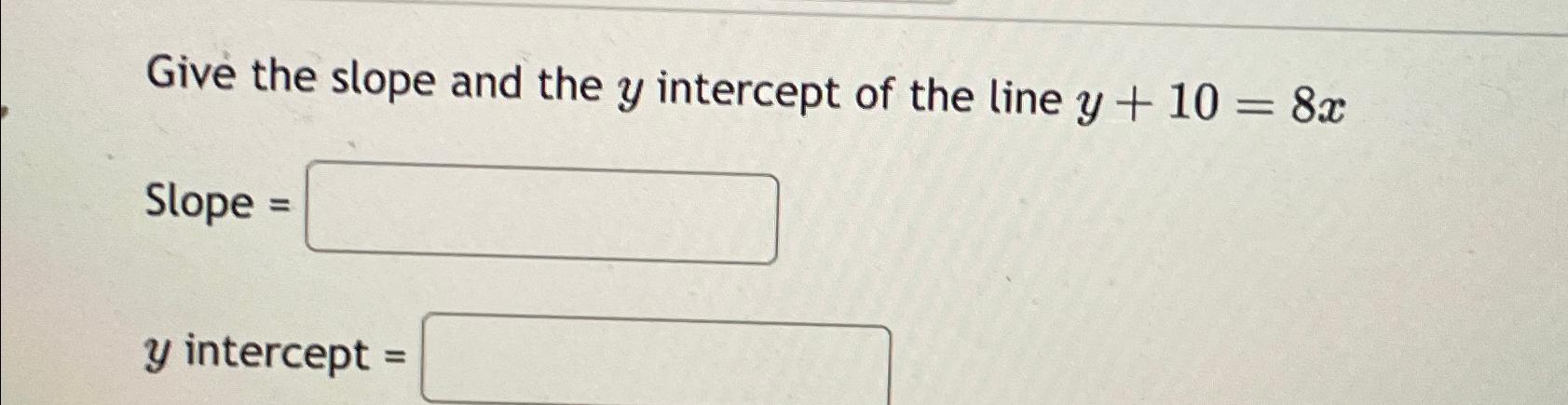Solved Give the slope and the y ﻿intercept of the line | Chegg.com