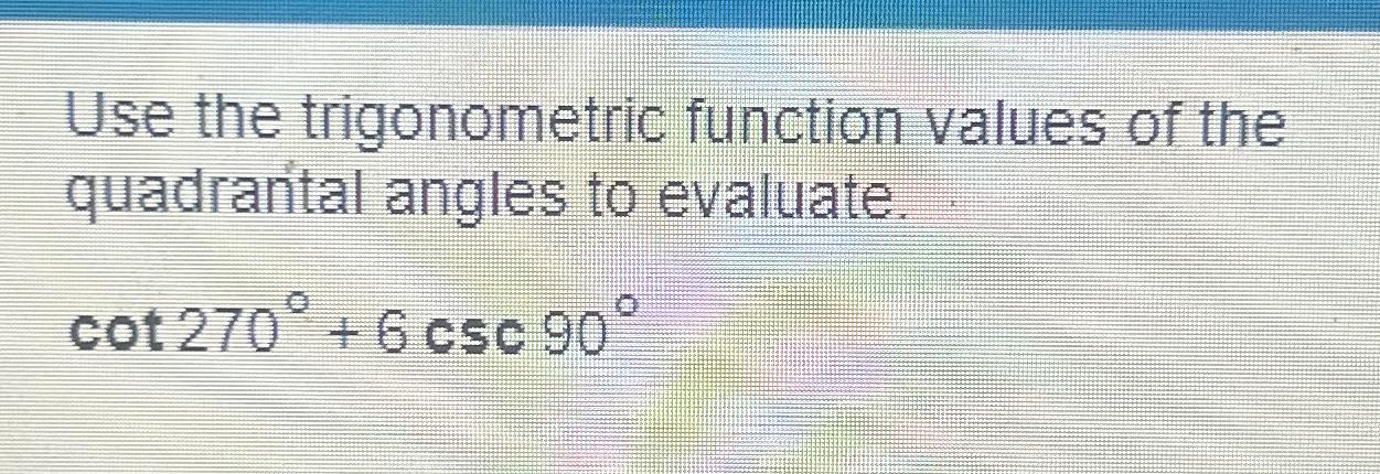 Solved Use the trigonometric function values of the | Chegg.com