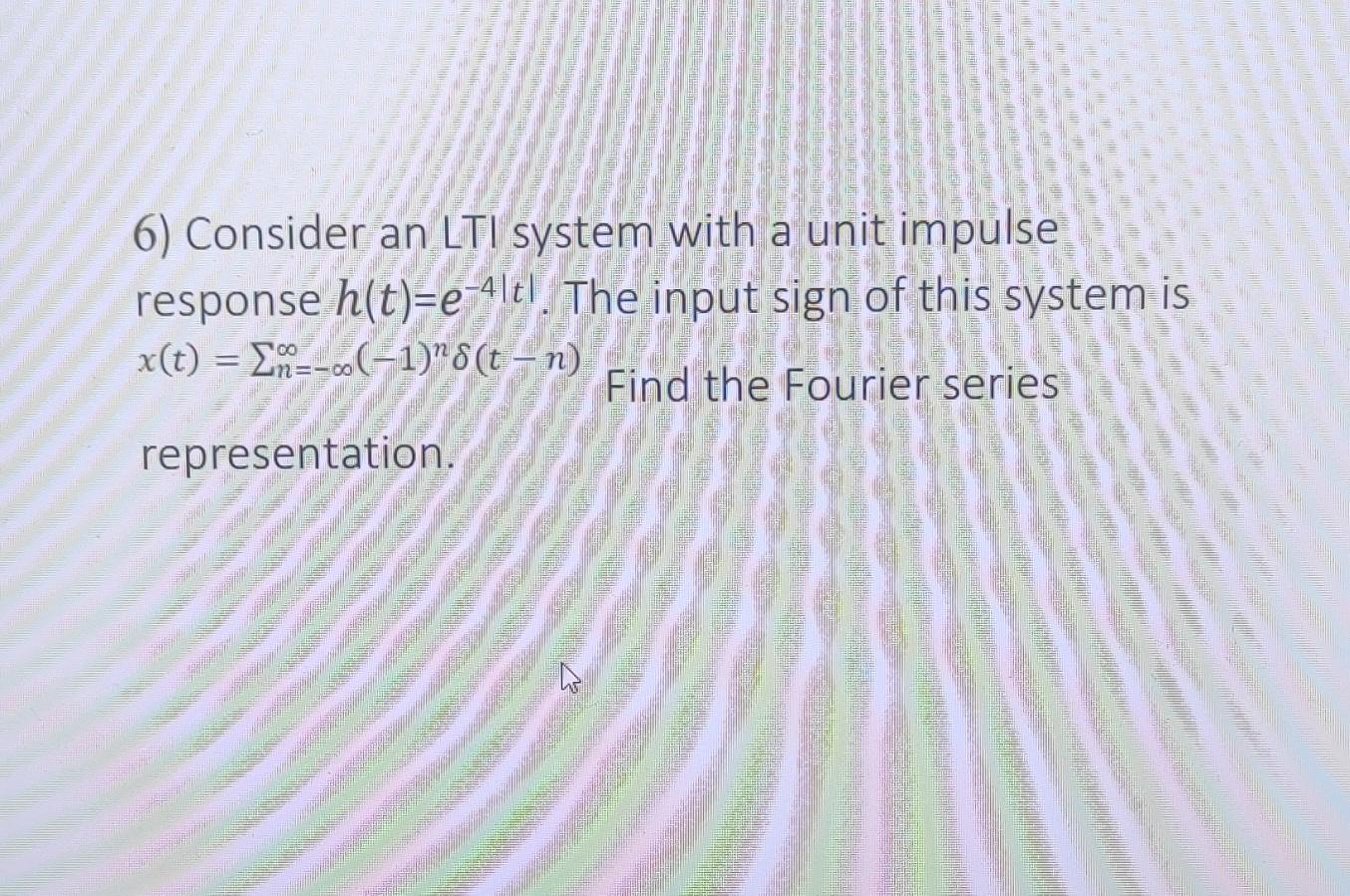 Solved 6) Consider an LTI system with a unit impulse | Chegg.com