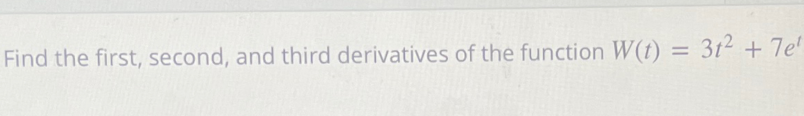 Solved Find the first, second, and third derivatives of the | Chegg.com