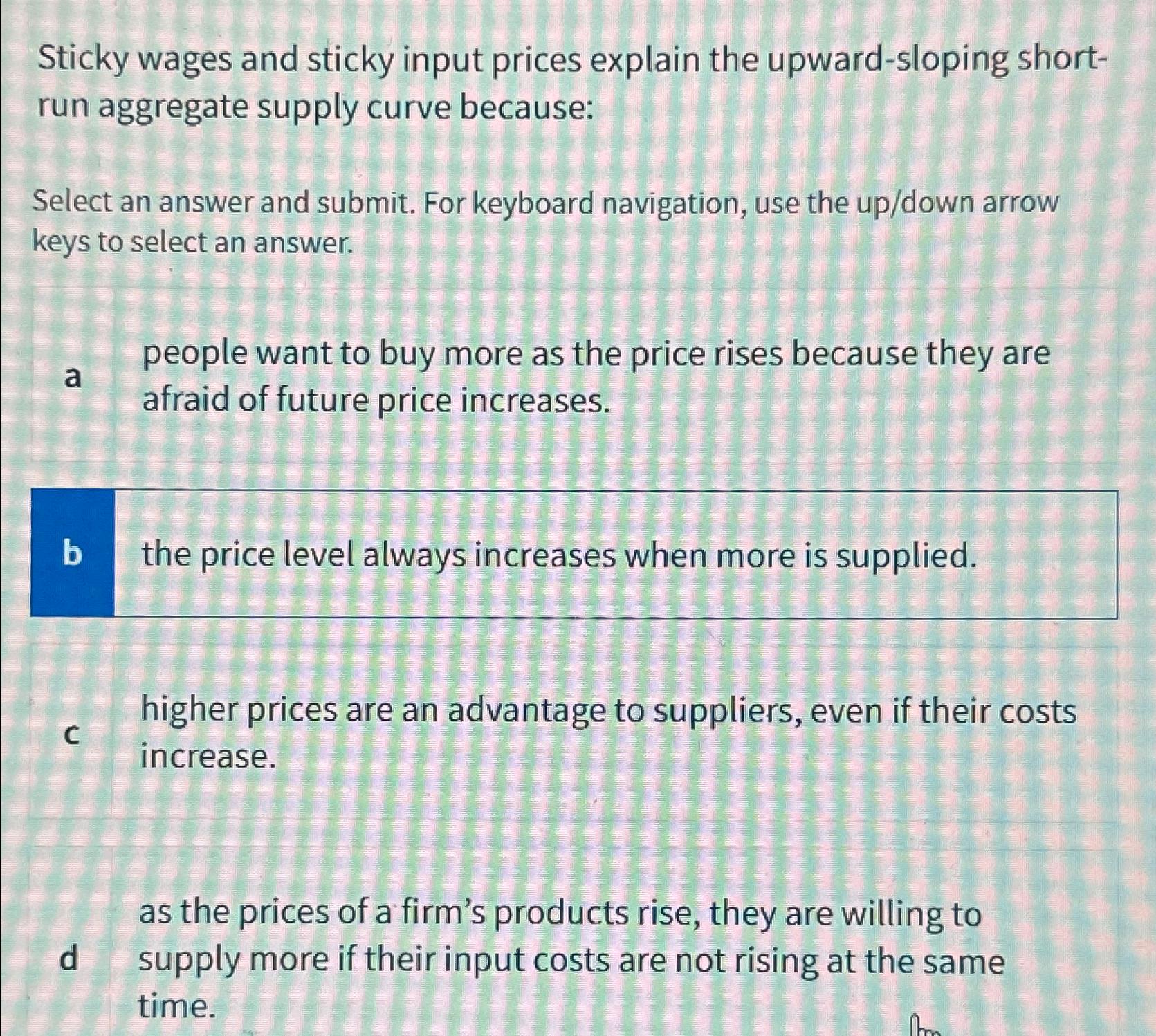 Solved Sticky wages and sticky input prices explain the | Chegg.com