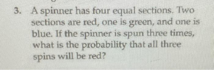 Solved 3. A spinner has four equal sections. Two sections | Chegg.com