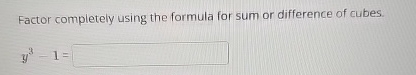 Solved Factor completely using the formula for sum or | Chegg.com