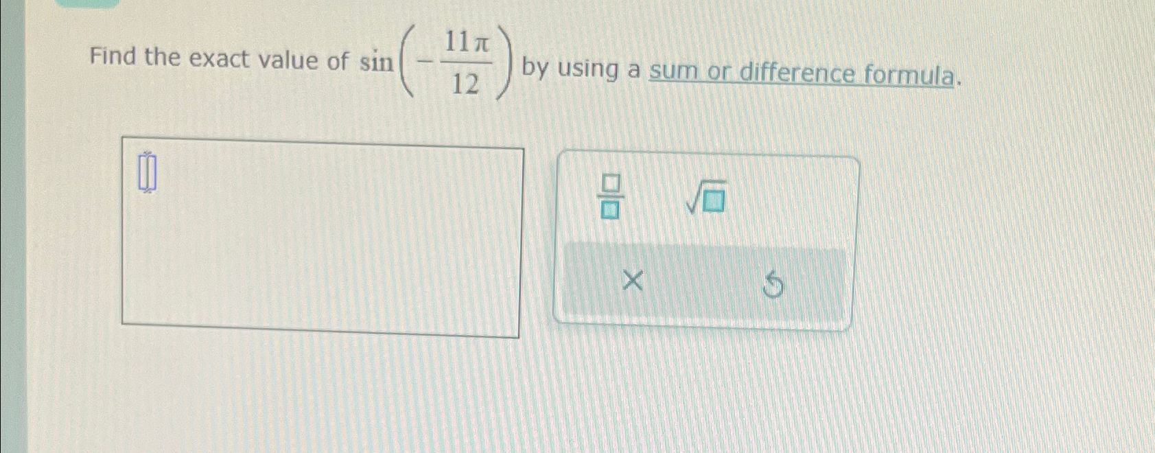 Solved Find the exact value of sin(-11π12) ﻿by using a sum | Chegg.com