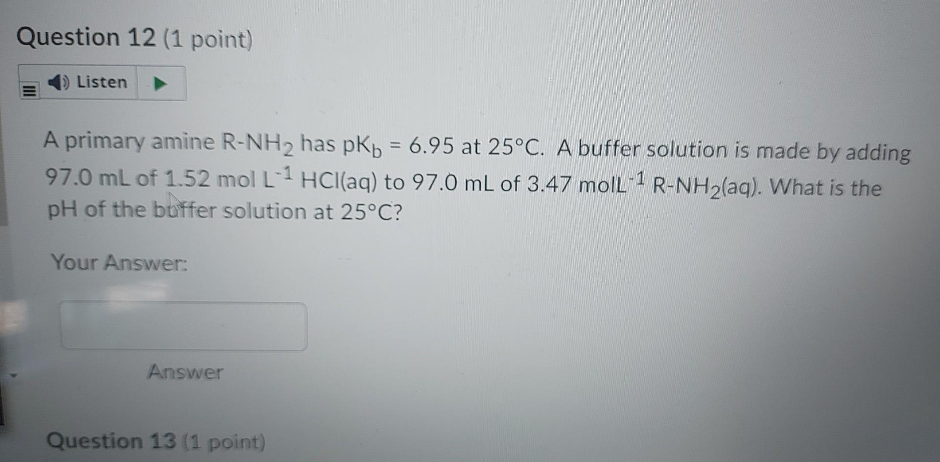 Solved A primary amine R-NH2 has pKb = 6.95 at 25°C. A | Chegg.com