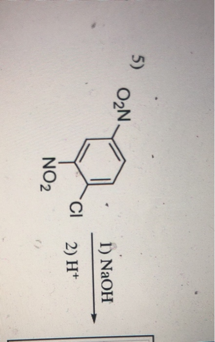 Solved 5) O2N 1) NaOH CI 2) H+ NO2 | Chegg.com