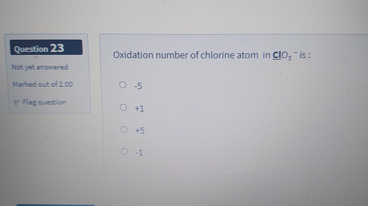 Solved Question 23 Oxidation number of chlorine atom in Clo, | Chegg.com