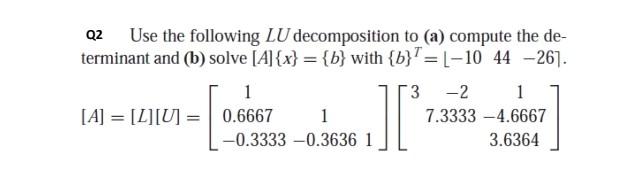 Solved Q2 Use the following LU decomposition to (a) compute | Chegg.com
