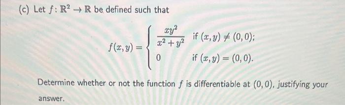 Solved (c) Let f:R2→R be defined such that f(x,y)={x2+y2xy20 | Chegg.com