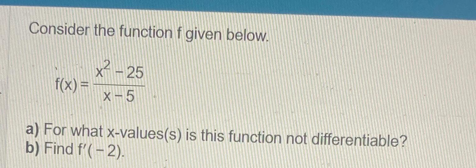 Solved Consider the function f ﻿given below.f(x)=x2-25x-5a) | Chegg.com