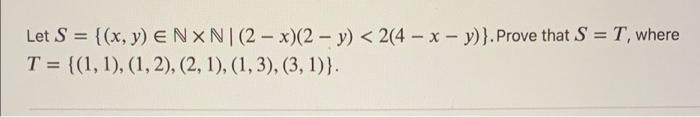 Solved Let S = {(x, y) E NXN|(2 - x)(2 - y) Solved Let S = {(x, y) E NXN|(2 - x)(2 - y)
