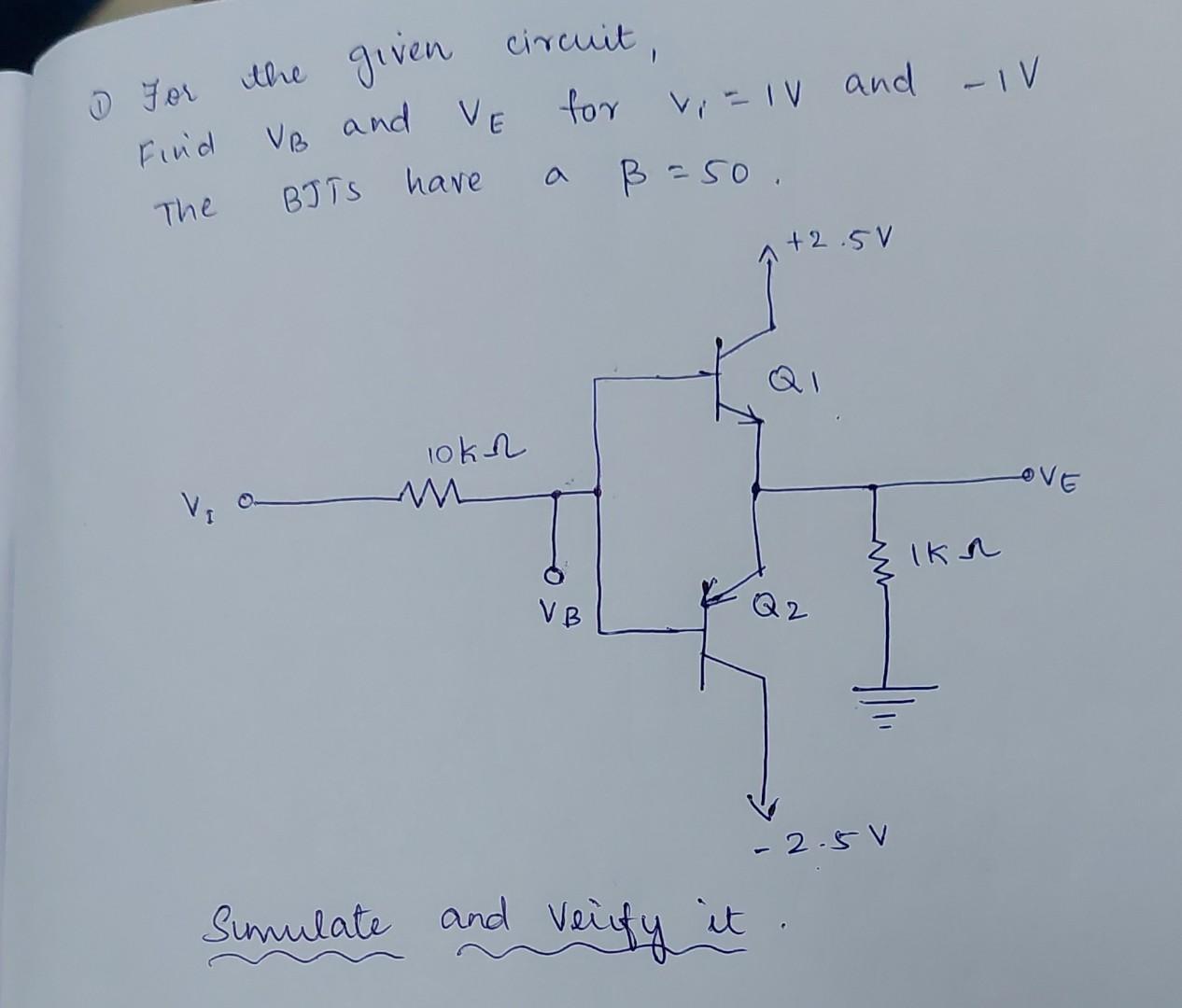 Solved (1) For the given circuit, Find VB and VE for Vi=1V | Chegg.com