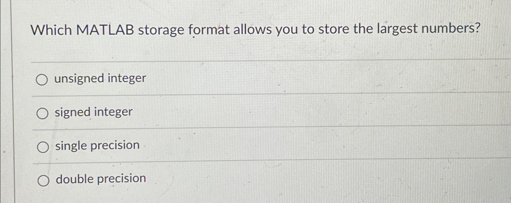 Solved Which MATLAB storage format allows you to store the | Chegg.com