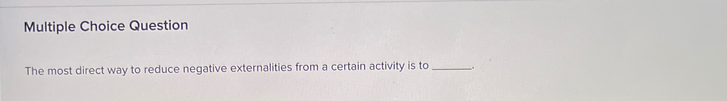Solved Multiple Choice QuestionThe most direct way to reduce | Chegg.com