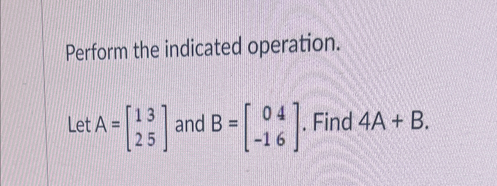Perform the indicated operation.Let A=[1325] ﻿and | Chegg.com