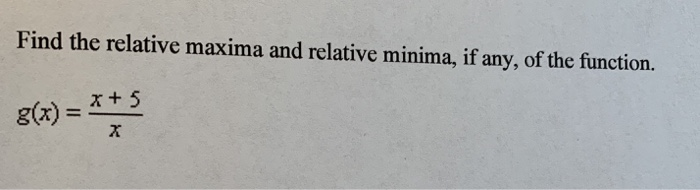 Solved Find the relative maxima and relative minima, if any, | Chegg.com