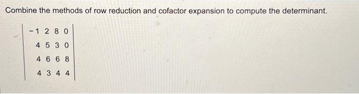 Solved Combine the methods of row reduction and cofactor | Chegg.com