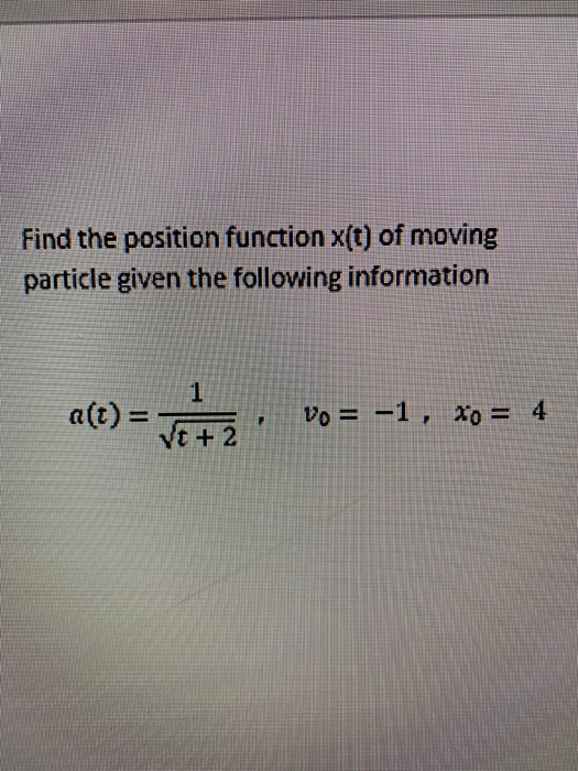 Solved Find the position function x(t) of moving particle | Chegg.com