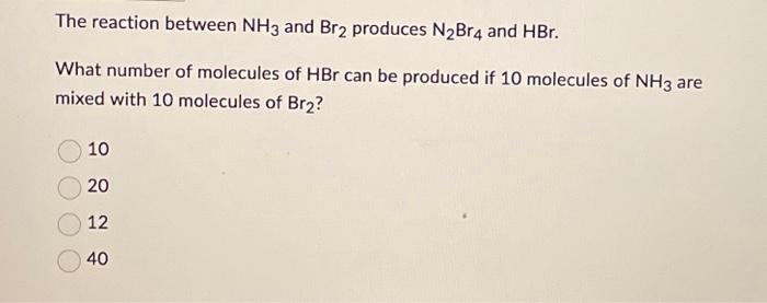 Solved The reaction between NH3 and Br2 produces N2Br4 and | Chegg.com