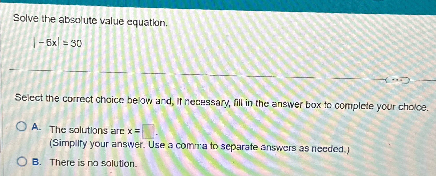 Solved Solve the absolute value equation.|-6x|=30Select the | Chegg.com