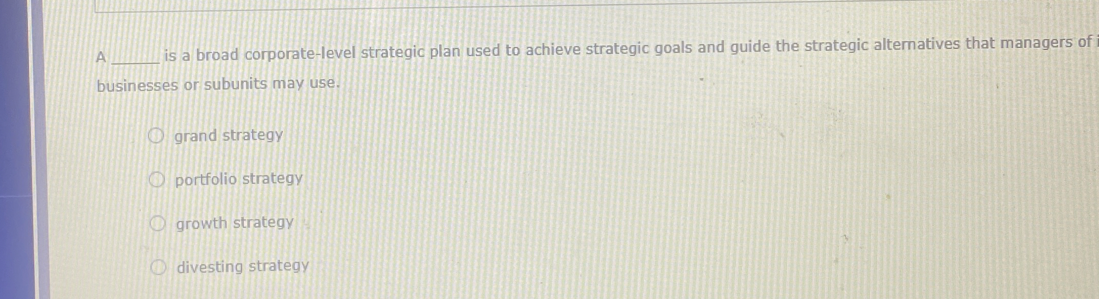 Solved A ﻿a broad corporate-level strategic plan used to | Chegg.com