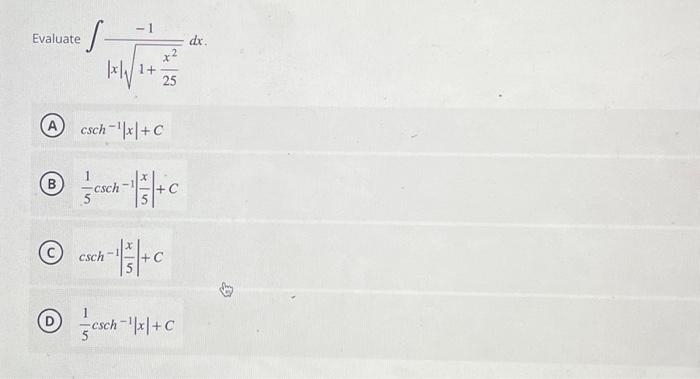 Solved Evaluate A B C D S 1 csch ¹x|+C -csch 5 H|√/2+3 1+ - | Chegg.com