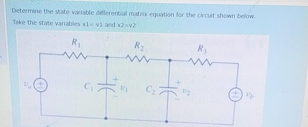 Solved Determine the state variable differential matrix | Chegg.com