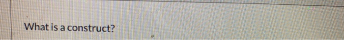 What is a construct? Create an operational | Chegg.com