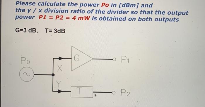 Solved Please calculate the power Po in [dBm] and the y / x | Chegg.com
