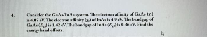 Solved Consider the GaAs/InAs system. The electron affinity | Chegg.com