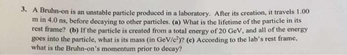 Solved 3. A Bruhn-on is an unstable particle produced in a | Chegg.com