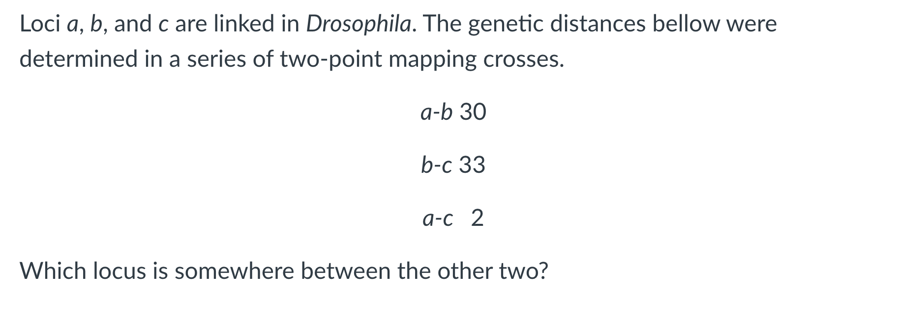 Solved Loci a,b, ﻿and c ﻿are linked in ﻿Drosophila. The | Chegg.com