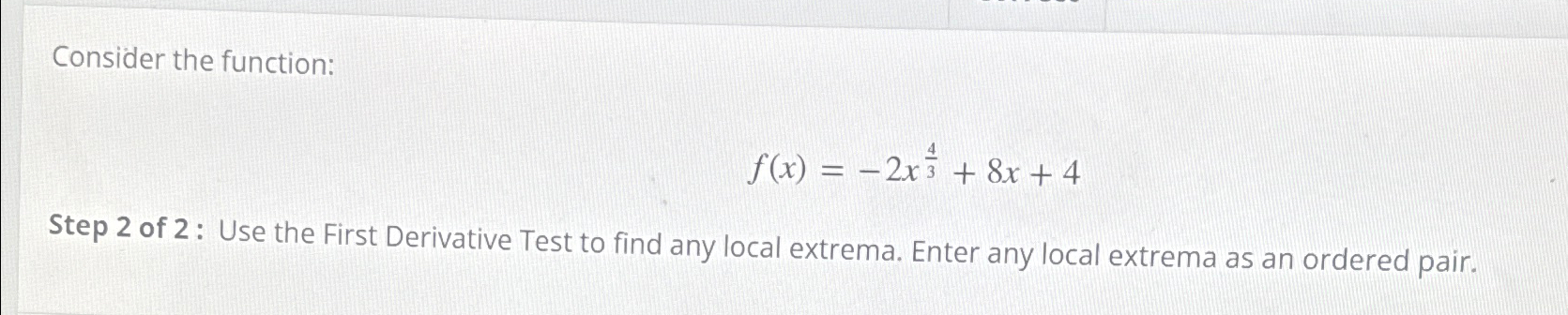 Solved Consider the function:f(x)=-2x43+8x+4Step 2 ﻿of 2: | Chegg.com