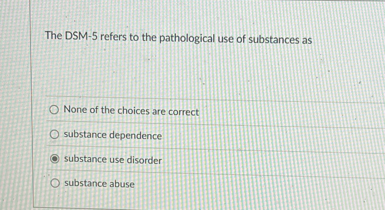 Solved The DSM-5 ﻿refers to the pathological use of | Chegg.com