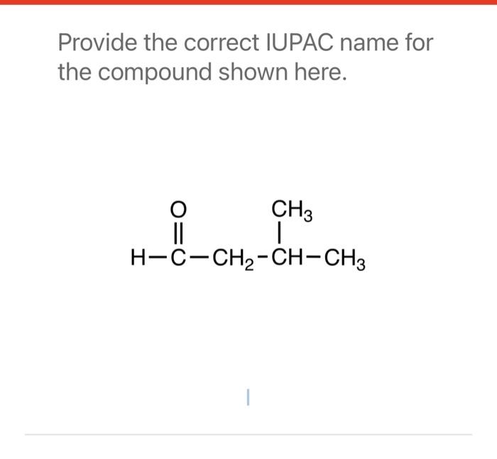 Solved Provide the correct IUPAC name for the compound shown | Chegg.com