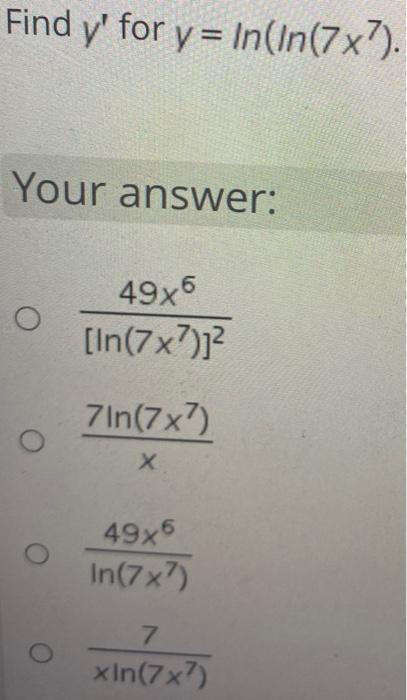 Solved Find y' for y= In(In(7x7). Your answer: о 49x6 | Chegg.com
