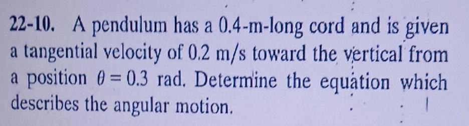 Solved 22-10. A pendulum has a 0.4-m-long cord and is given | Chegg.com